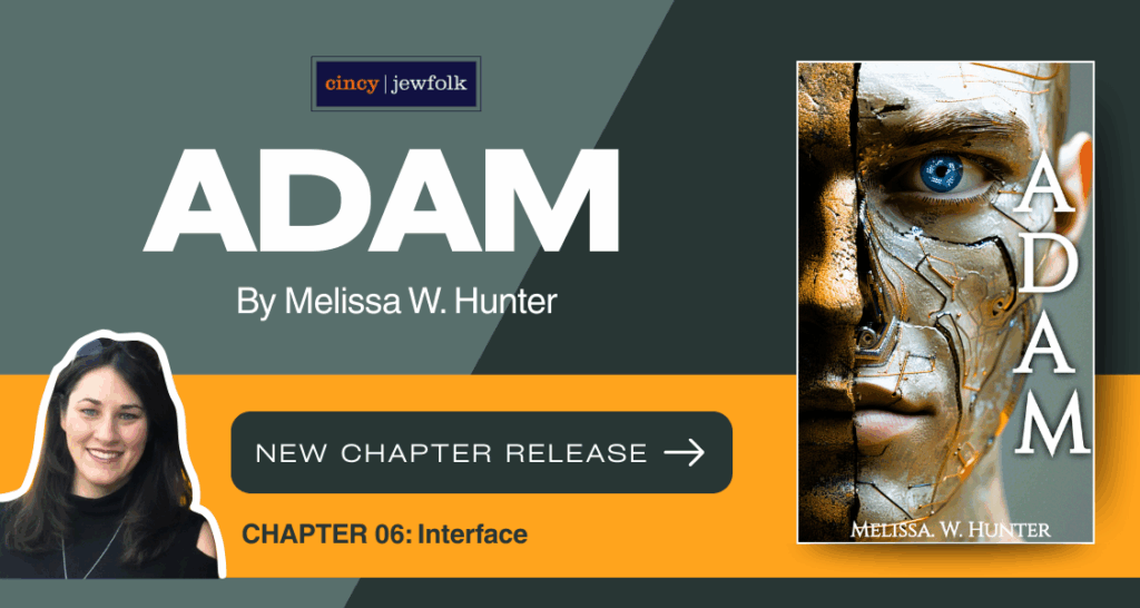 Read Chapter 6 of ADAM: Interface (A Jewish Fantasy Series) - Cincy Jewfolk